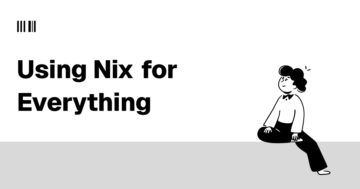 Using Nix for Everything